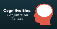 Cognitive Bias: The Conjunction Fallacy - Strategence Capital