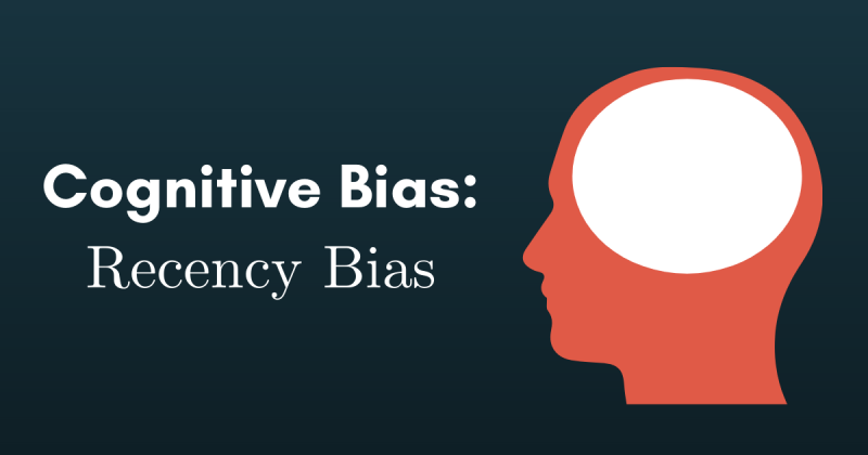 Recency Bias - Strategence Capital Recency Bias - Strategence Capital